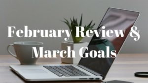 February Review & March Goals - Ali's Upside Down World